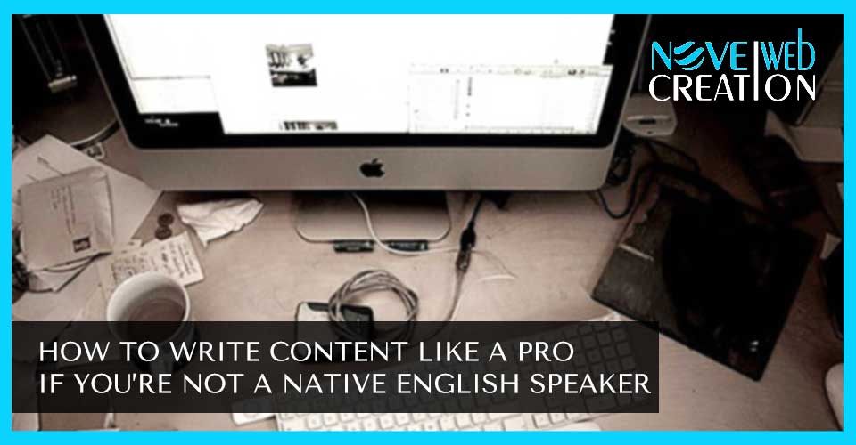 How To Write Content Like A Pro If You re Not A Native English Speaker How To Write Content Like A Pro If You re Not A Native English Speaker